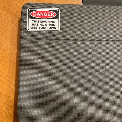 Danger This Machine Has No Brain Use Your Own Warning Sticker for ...