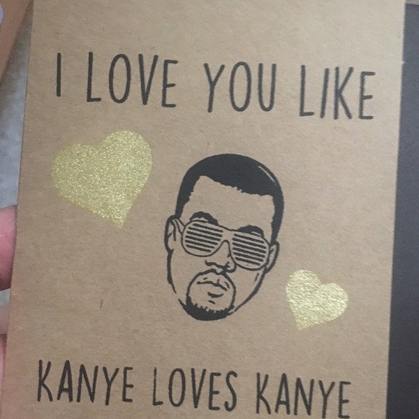Funny Card I Love You Like Kanye Loves Kanye Card Kanye Card Gold Hearts Etsy