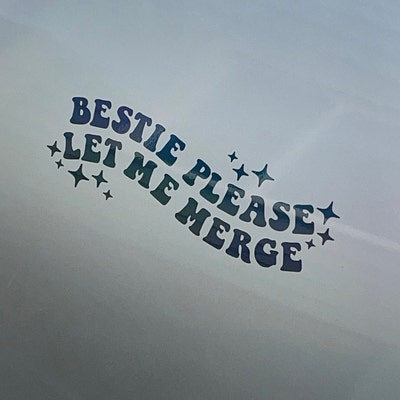 Bestie Please Let Me Merge Vinyl Decal Bumper Sticker Water Bottle, Car ...