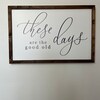 These Are the Good Old Days Sign | BEST Seller | Inspirational Signs ...