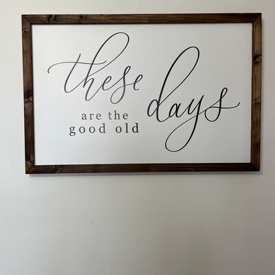These Are the Good Old Days Sign BEST Seller Inspirational Signs Living ...