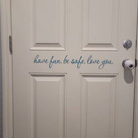 Be Safe Decal, Come Home Safe Door Decal, Have Fun Be Safe House Door ...