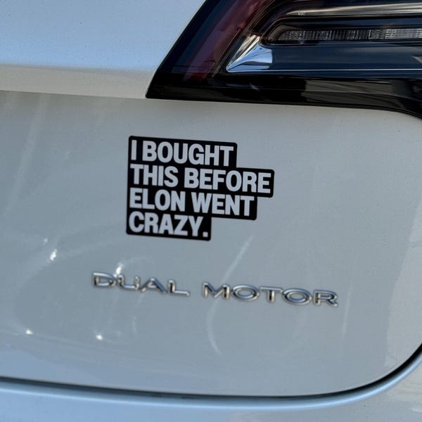 Tesla Owner Bumper Sticker, I Bought This Before ELON WENT CRAZY, Tesla ... Tesla Owner Bumper Sticker, I Bought This Before ELON WENT CRAZY, Tesla ...