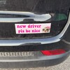 New Driver Pls Be Nice | Bumper Sticker AND Magnet | Funny Meme Sticker ...
