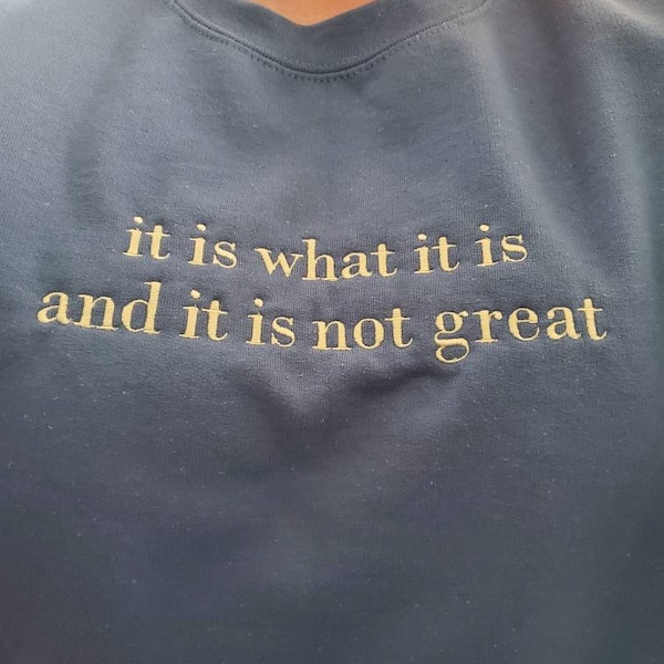 It is What It is and It is Not Great Embroidered Sweatshirt, Mental ...