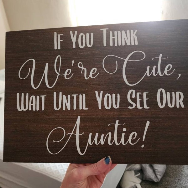Wedding Sign "if You Think We're Cute Wait Until You See Our Auntie ...