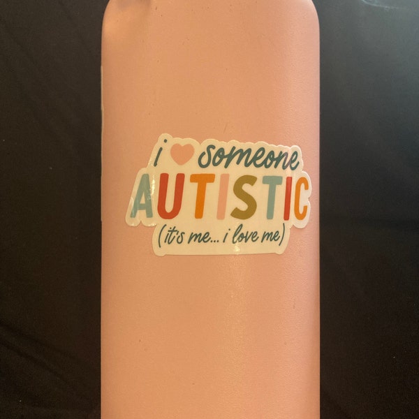 I Love Someone Autistic (it's Me) Vinyl Sticker, Self Love Gift for ...