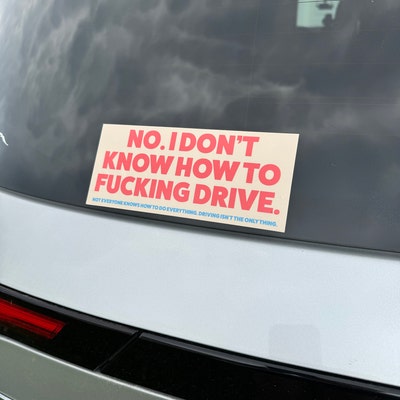Driving Isnt the Only Thing Bumper Sticker. I Dont Know How to Drive ...