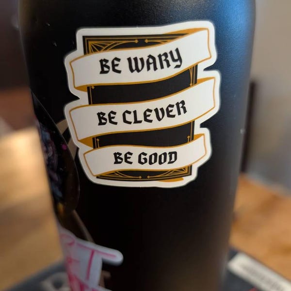 Be Wary, Be Clever, Be Good Matte Vinyl Sticker - One Dark Window, the ...