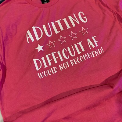 Funny Adult Tee, Adulting Difficult Af Shirt, Adult Humor Tshirt, Style ...