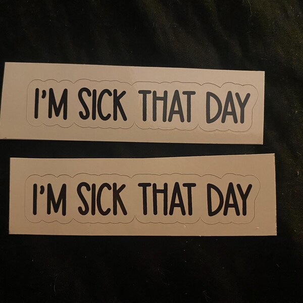 I'm Sick That Day Sticker Funny Sticker, Sarcastic Laptop Decals ...