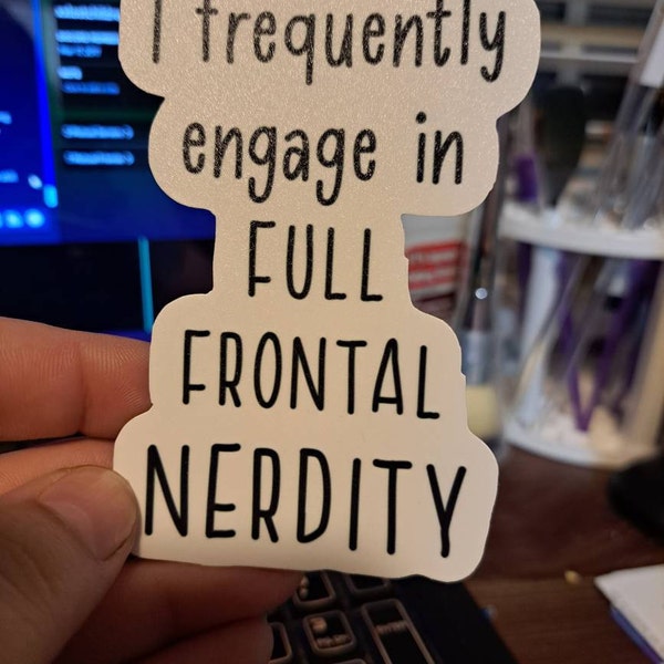Funny Nerd Sticker, Cool Stickers, I Frequently Engage in Full Frontal ...