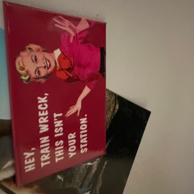 Hey Train Wreck This Isnt Your Station a Funny 2x3 Refrigerator Magnet ...