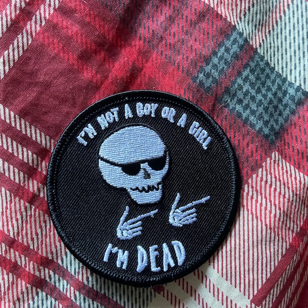 I'm Not A Boy or A Girl, I'm Dead Patch - 3" Iron on Embroidered Patch ...
