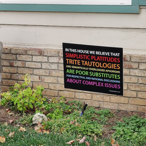 Yard Sign: in This House We Believe That Simplistic Platitudes Trite ...