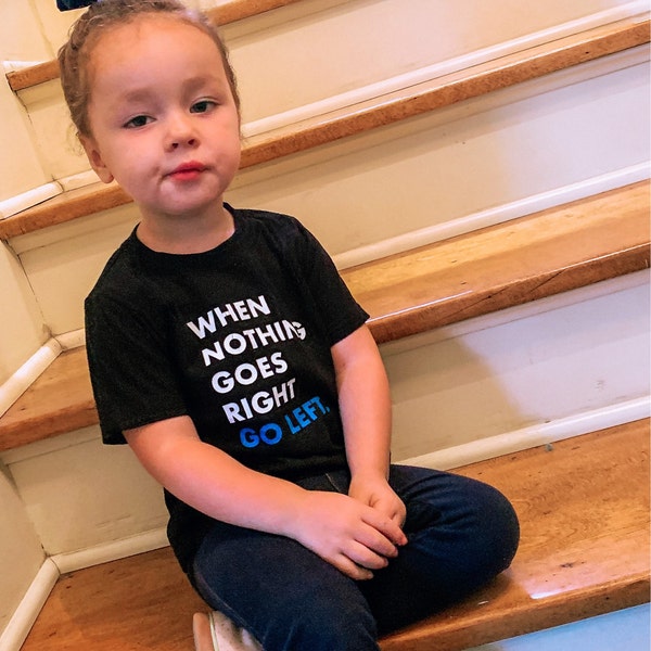 When Nothing Goes Right Go Left Toddler Shirt, Democrat Kids T-shirt ...
