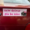 New Driver Pls Be Nice | Bumper Sticker AND Magnet | Funny Meme Sticker ...