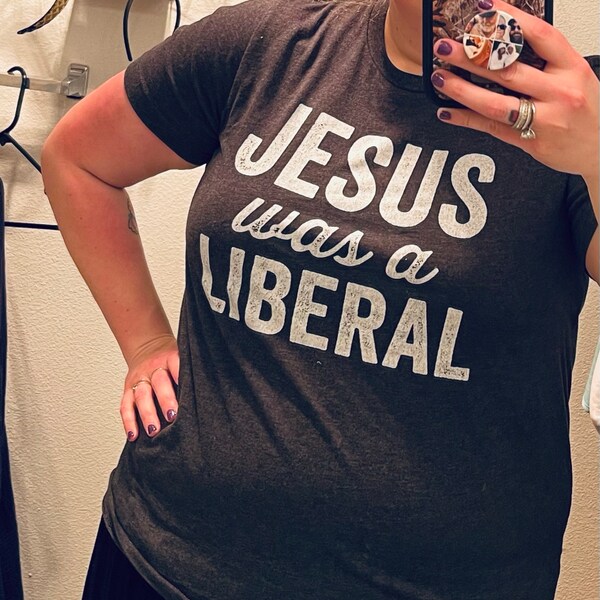 Jesus Was a Liberal T Shirt. Democrat Progressive Funny Political Shirt ...