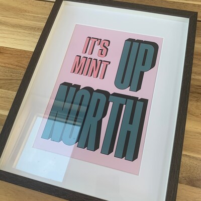NORTHERN QUOTE Its Mint up North Colourful Unframed Print Wall Art ...