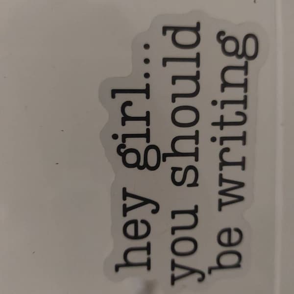 Hey Girl, You Should Be Writing Sticker - Great Gift for Writers ...