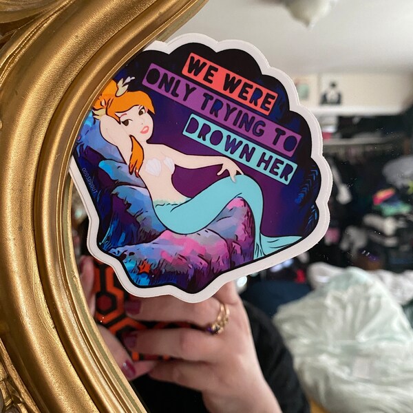 We Were Only Going to Drown Her Sticker | Mermaids Sticker | Siren ...