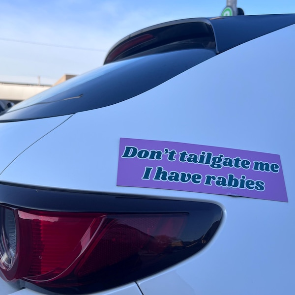 Don't Tailgate Me I Have Rabies | Bumper Sticker AND Magnet | Funny ...