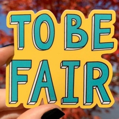 To Be Fair Sticker - Etsy