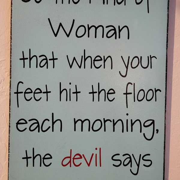 Be the Kind of Woman That When Your Feet Hit the Floor in the Morning ...