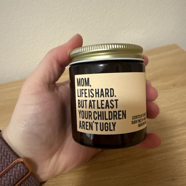 Mom, Life is Hard. but at Least Your Children Aren’t Ugly Scented Soy ...