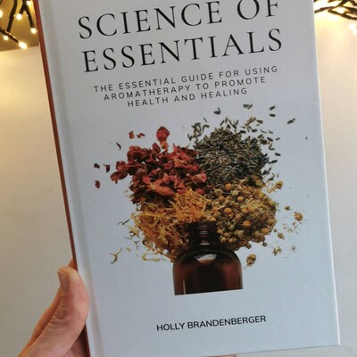 Science of Essentials: the Essential Guide for Using Aromatherapy for ...