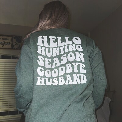 Hello Hunting Season Goodbye Boyfriend Crew Neck Sweat Shirt Hunting ...