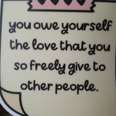 You Owe Yourself the Love That You so Freely Give to Other People ...