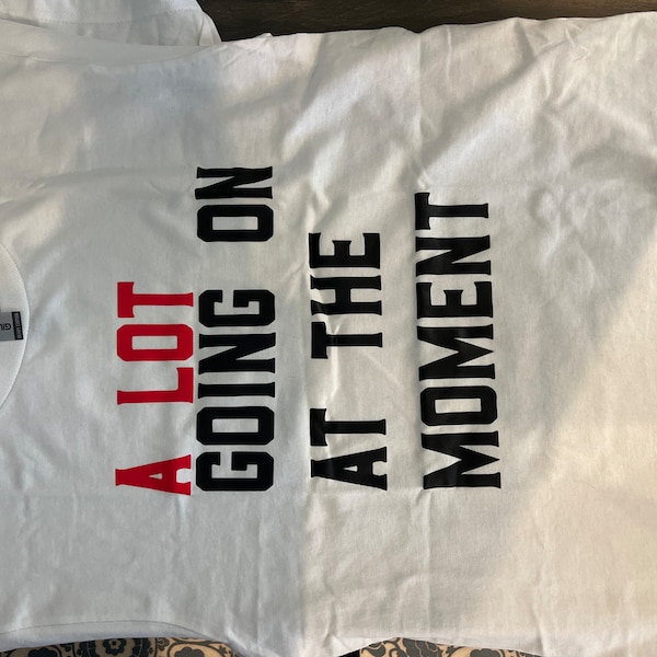 A Lot Going on at the Moment T-shirt| Alot Going on Shirt| New Eras ...