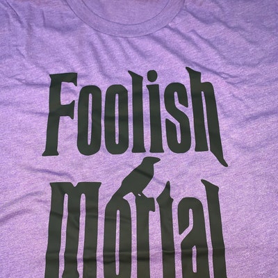 Foolish Mortal Shirt, Disneys Haunted Mansion Shirt, Wdw Shirt, Mickeys ...