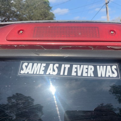 Vinyl Bumper Sticker Same as It Ever Was - Etsy