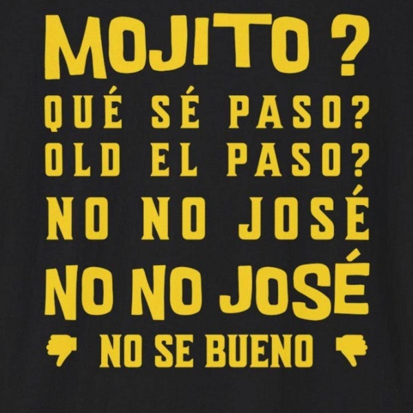 T Shirt Mojito Que Se Paso ? Old El Paso ? No No José. No No José. No ...