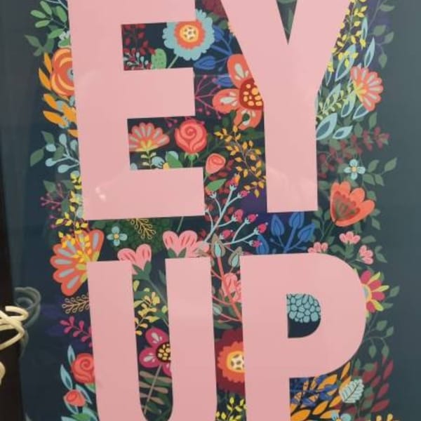 Yorkshire Saying, Slang, Dialect, Floral, Flowers - Ey up or Ay up ...
