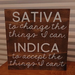 Sativa to Change the Things I Can Indica to Accept the Things I Cant ...