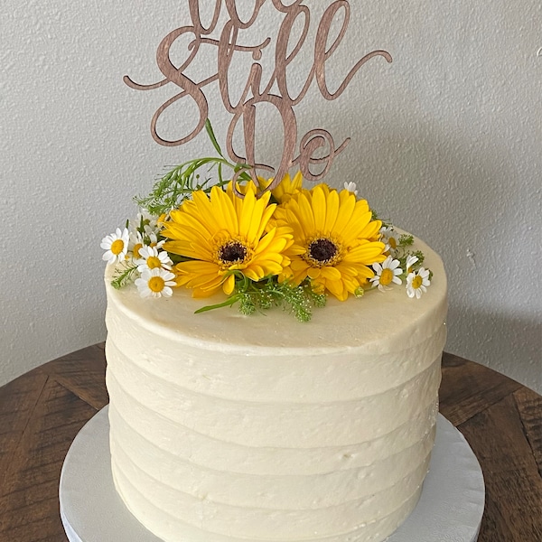 Wedding /anniversary Statement Cake Topper or Gift, We Still Do - We Do ...