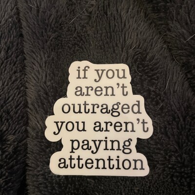 If You Aren't Outraged, Decal for Iphone, Sticker for Ipad, Feminist ...