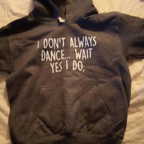 I Don't Always Dance Hoodie, Dancer Hoodie, Dancing Hoodie, Dance ...