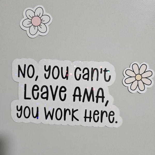 No You Cant Leave Ama You Work Here, Holographic Sticker, Funny Nurse ...