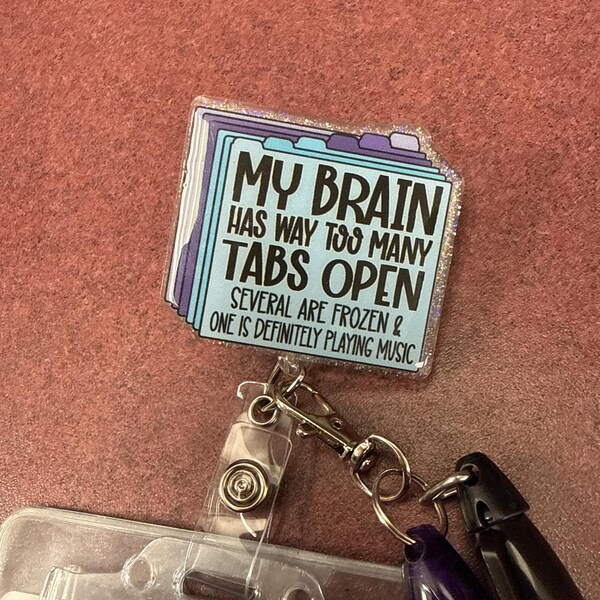 My Brain Has Way Too Many Tabs Open Badge Reel, Perfect for ...