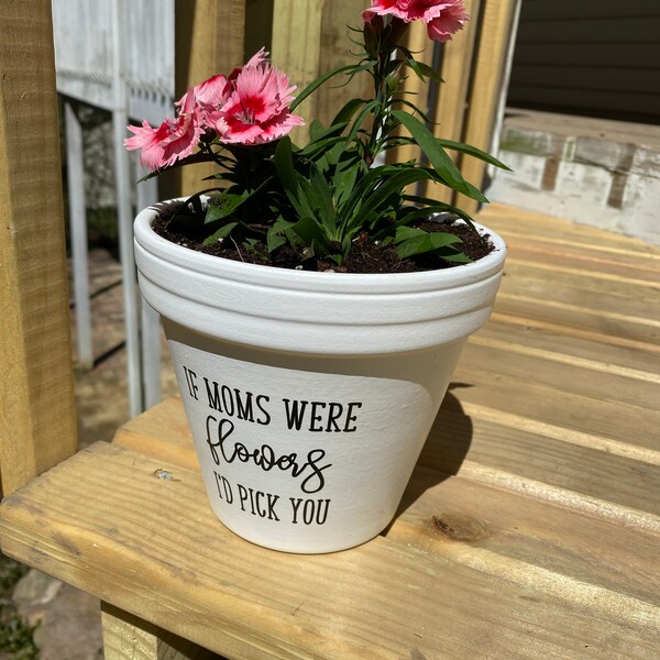 If Moms Were Flowers Id Pick You, Mothers Day Gift, Mother's Day Gift ...