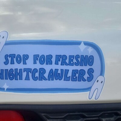I Stop for Fresno Nightcrawlers Bumper Sticker Fresno Nightcrawler ...