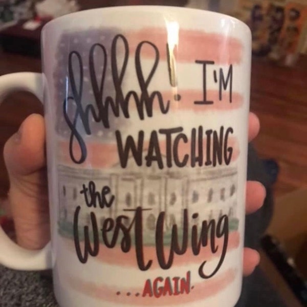 Shhhh! I’m Watching the West Wing (again) Mug - West Wing Coffee Mug ...