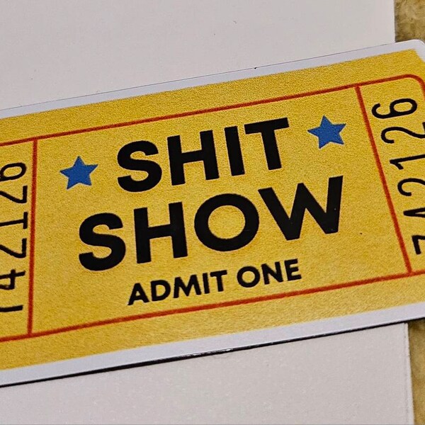 Shit Show Ticket Vinyl Sticker / Magnet | for Water Bottle, Laptop, Car ...
