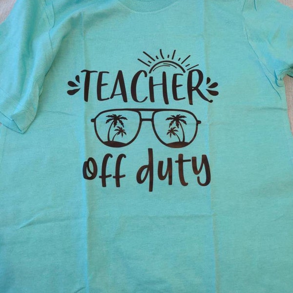 Teacher off Duty, Teacher Summer Vacation, Teacher Summer Shirt, End of ...