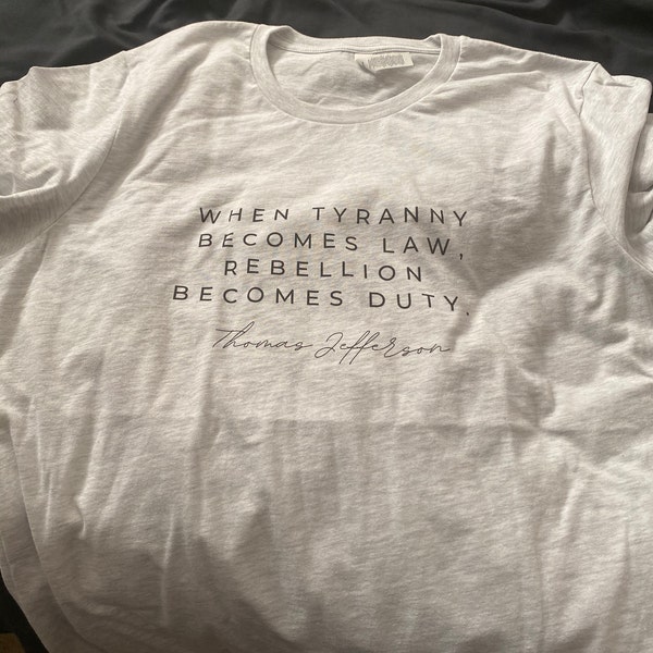 Tyranny Shirt, When Tyranny Becomes Law, Rebellion Becomes Duty, Thomas ...