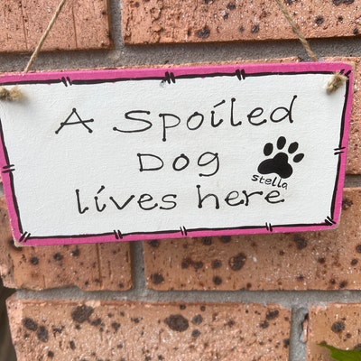 Spoiled Dogs Sign Handmade Plaque Personalised Funny Wall Hanging - Etsy